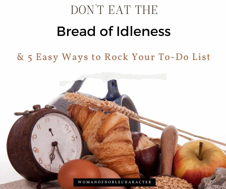 Don't Eat The Bread Of Idleness: Proverbs 31:27