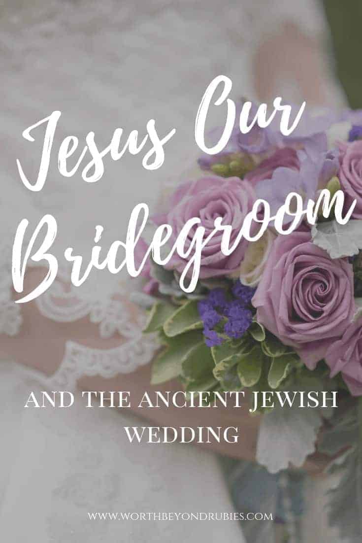 Jesus The Bridegroom & The Beautiful Ancient Jewish Wedding