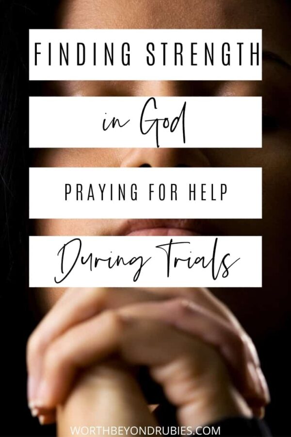 Finding Strength In God - Praying For Help During Trials