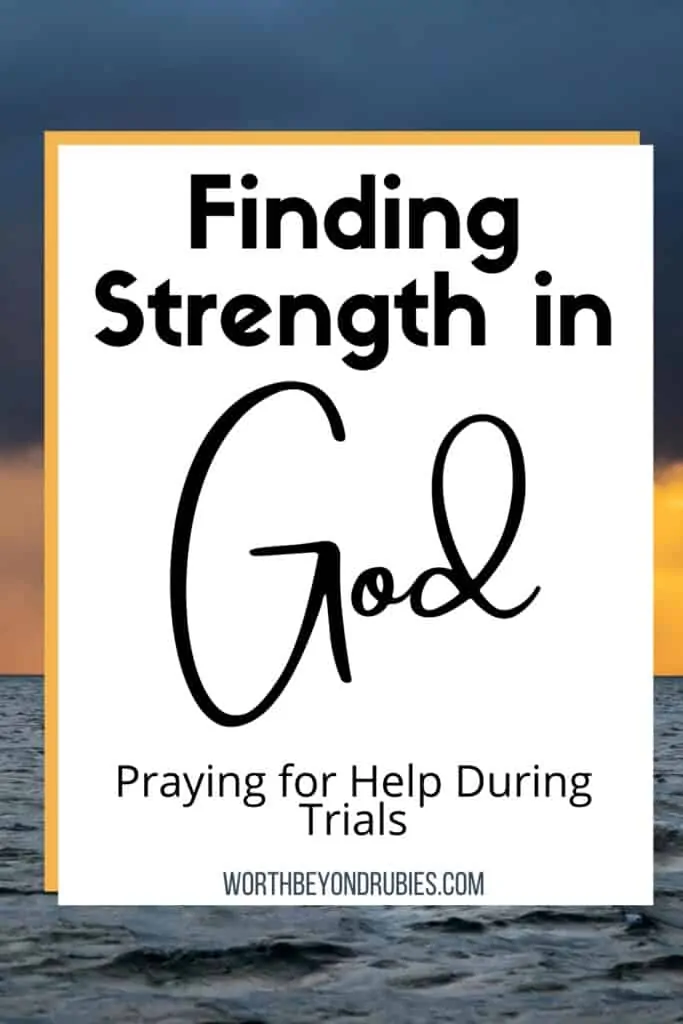 Finding Strength In God - Praying For Help During Trials