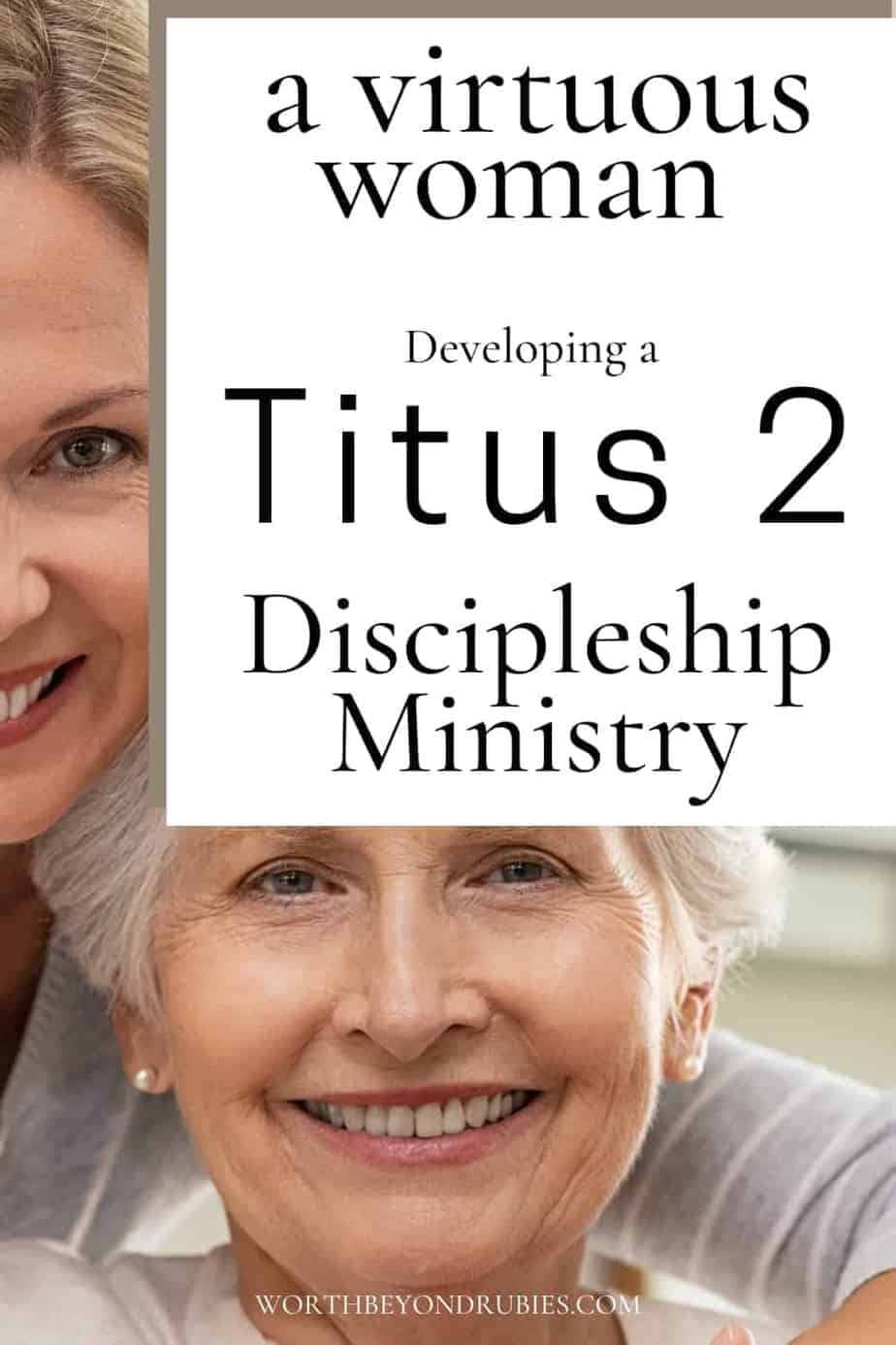 A Virtuous Woman: Developing A Titus 2 Discipleship Ministry