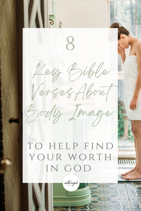 8 Key Bible Verses About Body Image To Help Find Your Worth