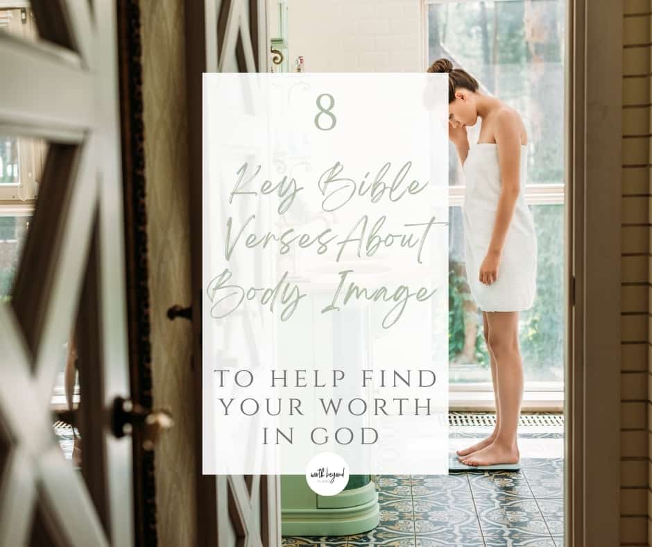 8 Key Bible Verses About Body Image To Help Find Your Worth