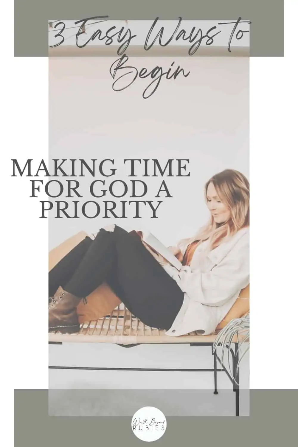 3 Easy Ways To Begin Making Time For God A Priority