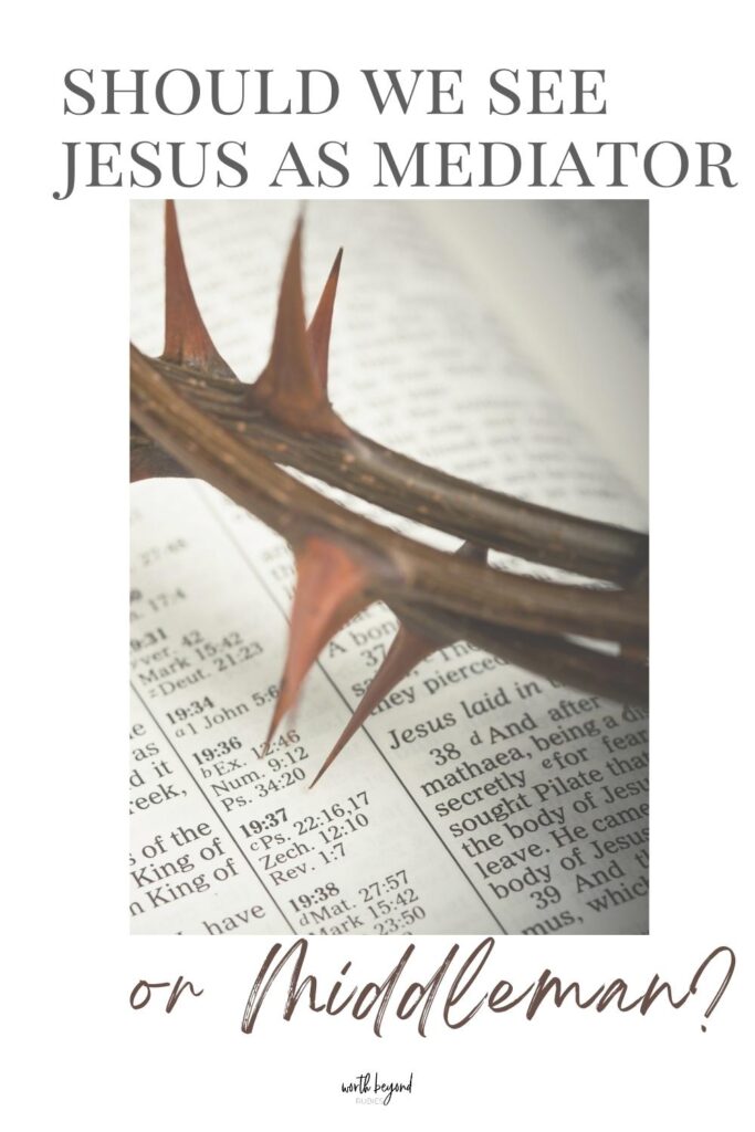 Should We See Jesus As Mediator Or Middleman?