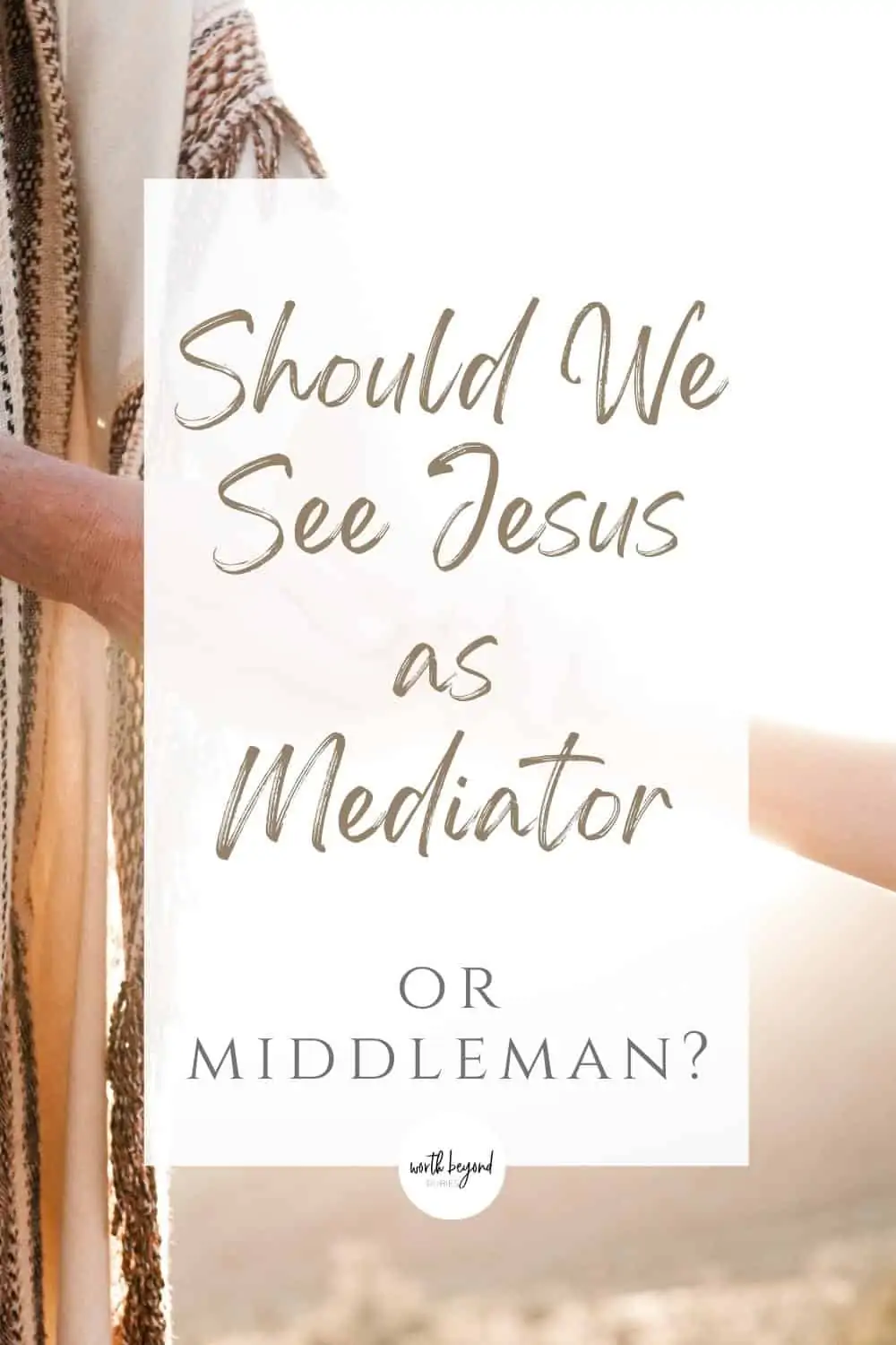 Should We See Jesus As Mediator Or Middleman?