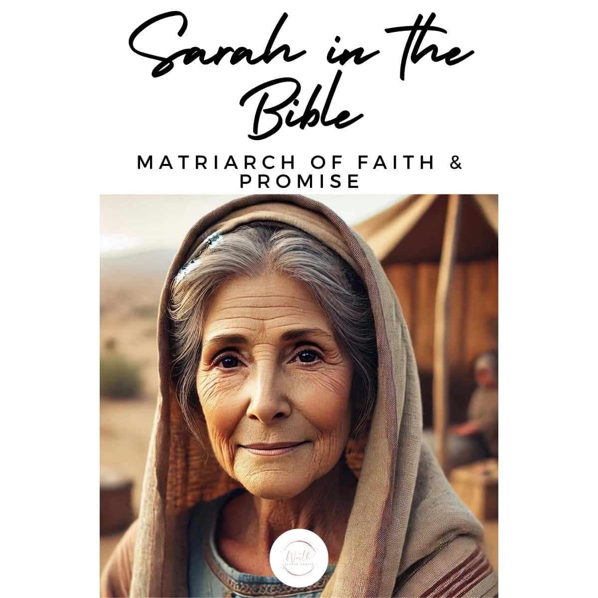 Sarah In The Bible: Matriarch Of Faith And Promise