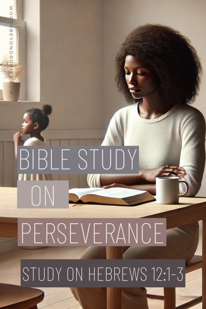 A Bible Study On Perseverance - A Study On Hebrews 12:1-3