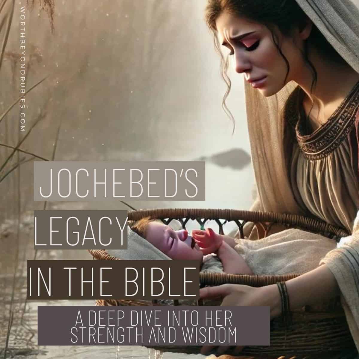 Qualities Of Jochebed In The Bible: A Deep Dive Into Her Life And Legacy