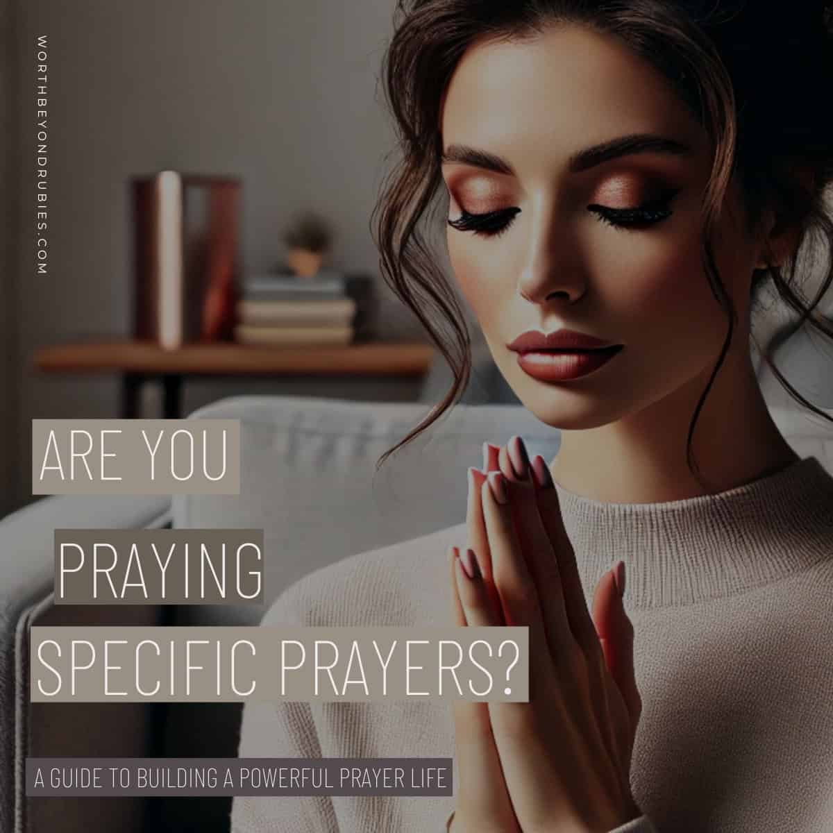 The Transformative Power Of Praying Specifically: How Detailed Prayers ...