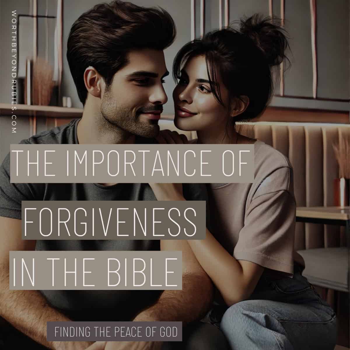 Understanding The Importance Of Forgiveness In The Bible: A Complete Guide