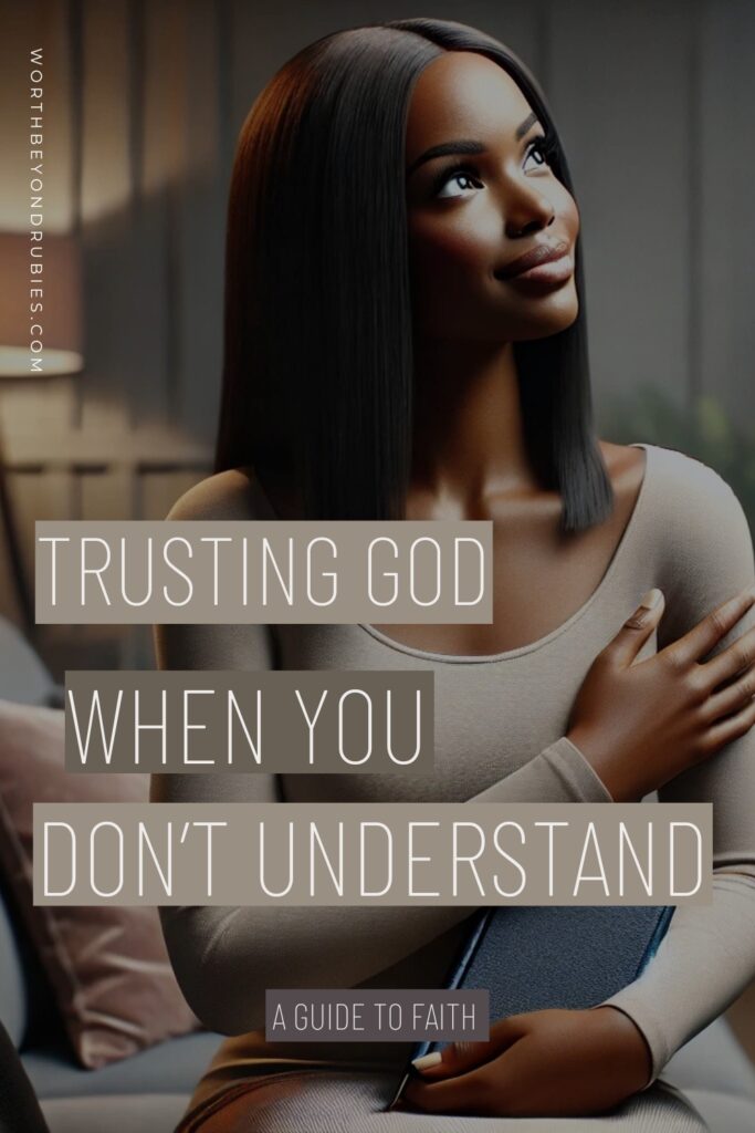 Trusting God When You Don’t Understand: Finding Peace And Purpose In ...